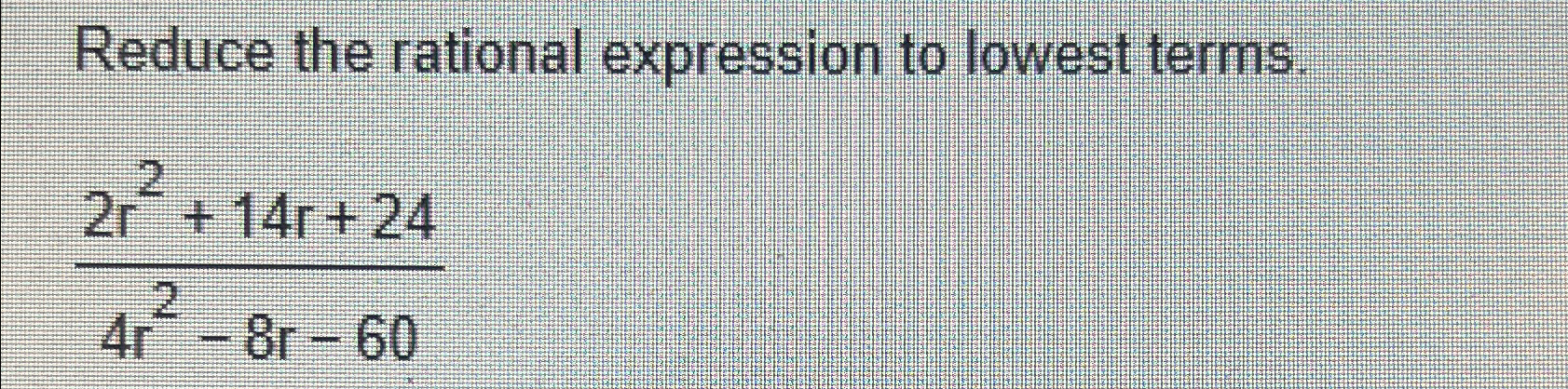 Solved Reduce the rational expression to lowest | Chegg.com