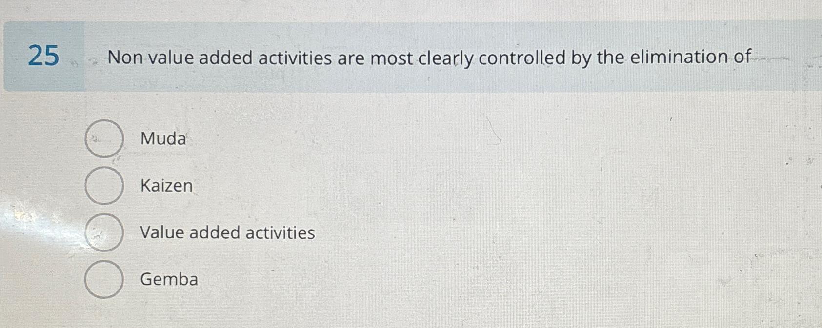 Solved 25 ﻿Non value added activities are most clearly | Chegg.com