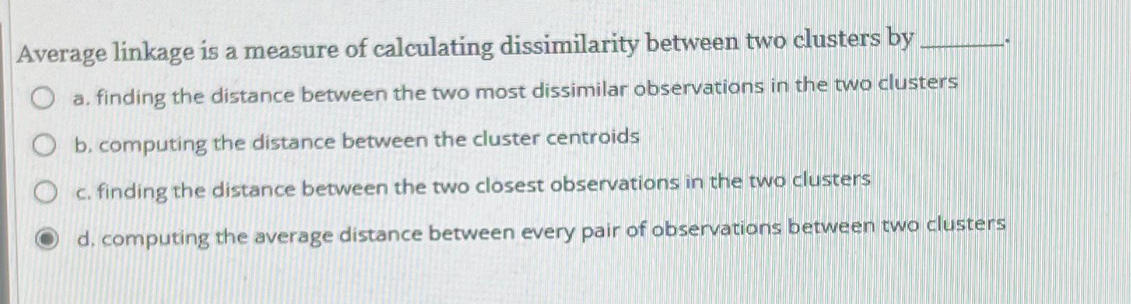Solved Average linkage is a measure of calculating | Chegg.com