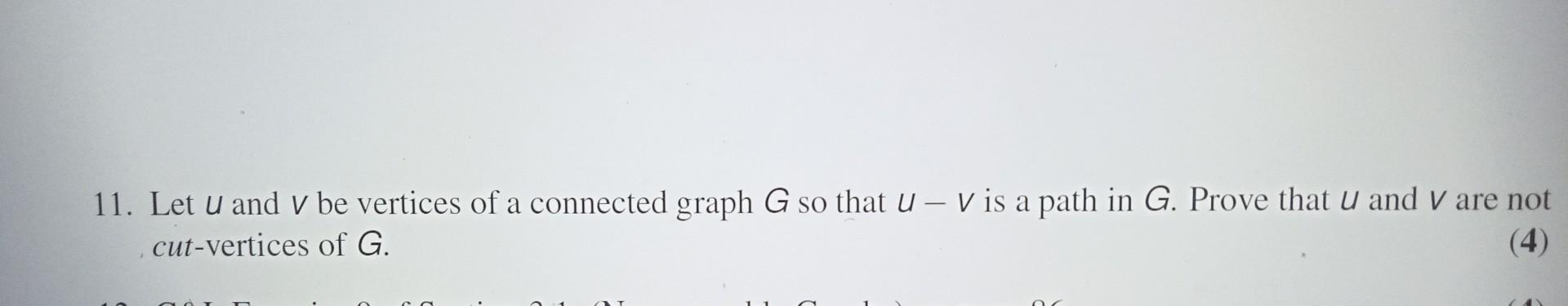 Solved 11. Let u and v be vertices of a connected graph G so | Chegg.com Solved 11. Let u and v be vertices of a connected graph G so | Chegg.com