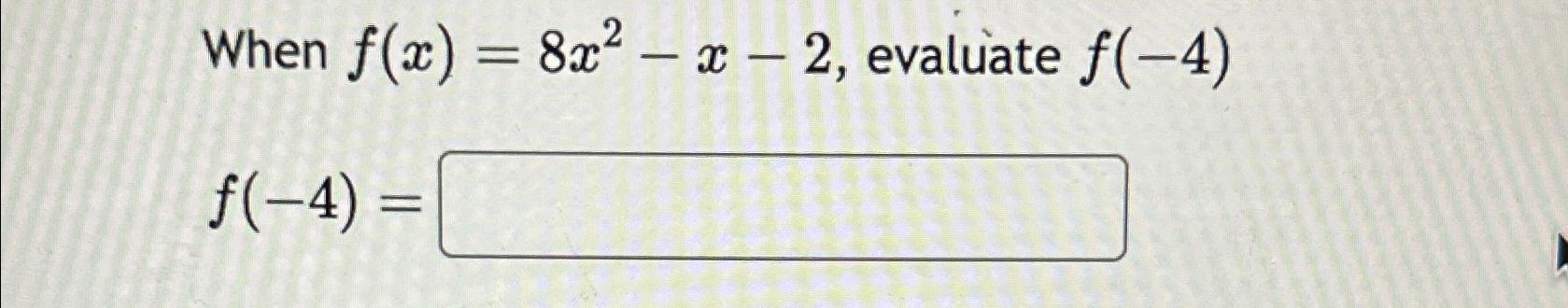 Solved When f(x)=8x2-x-2, ﻿evaluate f(-4)f(-4)= | Chegg.com