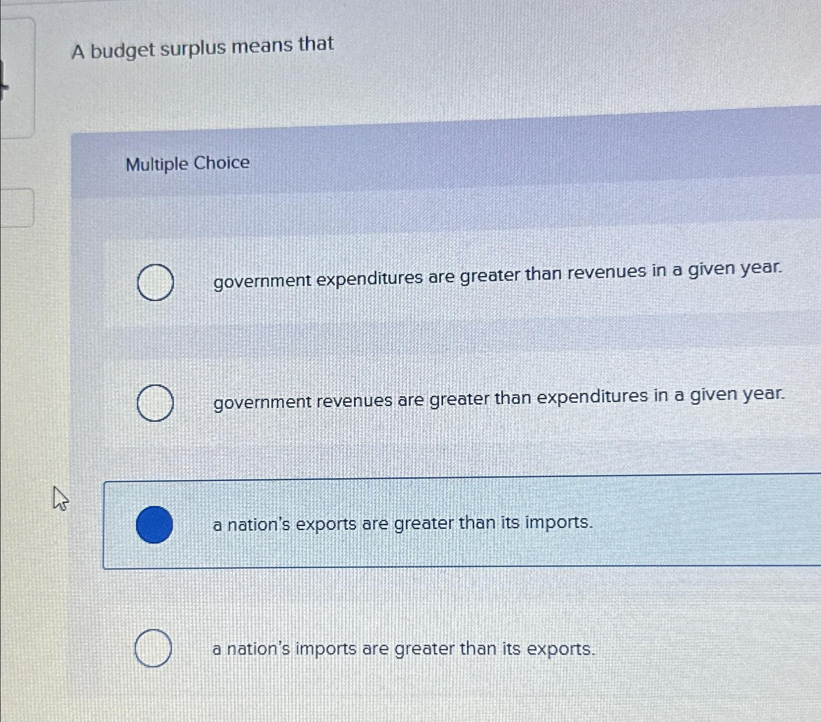 Solved A budget surplus means thatMultiple Choicegovernment | Chegg.com