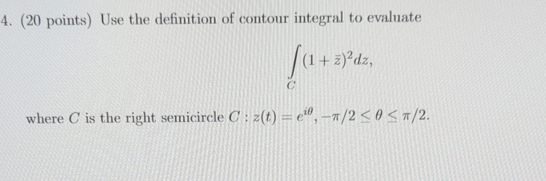 Solved (20 points) Use the definition of contour integral to | Chegg.com