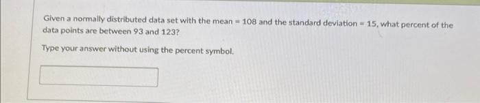 Solved Given a normally distributed data set with the mean = | Chegg.com