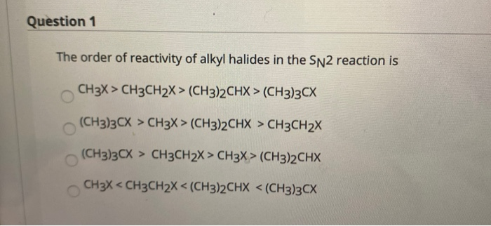 Solved Question 1 The order of reactivity of alkyl halides | Chegg.com