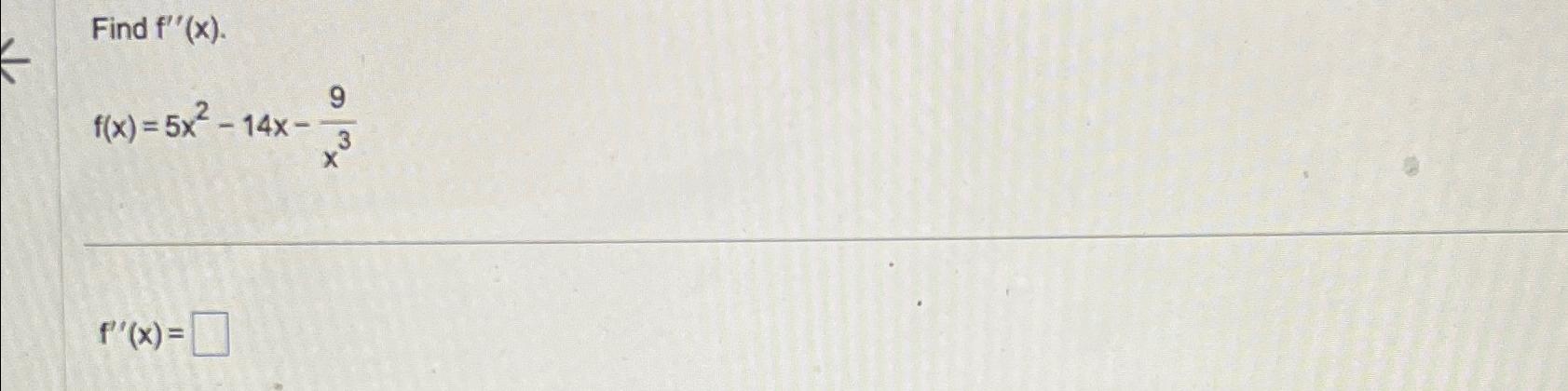 Solved Find f''(x).f(x)=5x2-14x-9x3f''(x)= | Chegg.com
