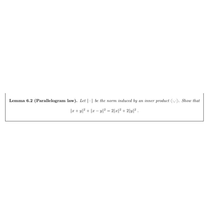 Solved Prove the Lemma 6.2 (Parallelogram law). ﻿Let ||*|| | Chegg.com