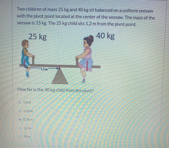 Solved Two children of mass 25 kg and 40 kg sit balanced on | Chegg.com