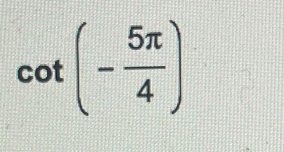 Solved cot(-5π4) | Chegg.com