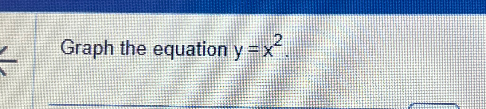 Solved Graph the equation y=x2 | Chegg.com