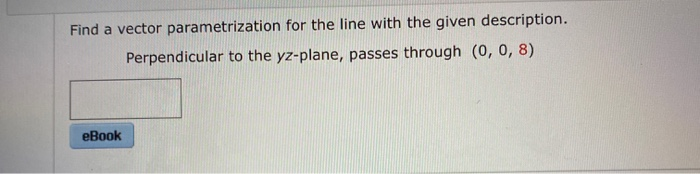 Solved Find a vector parametrization for the line with the | Chegg.com