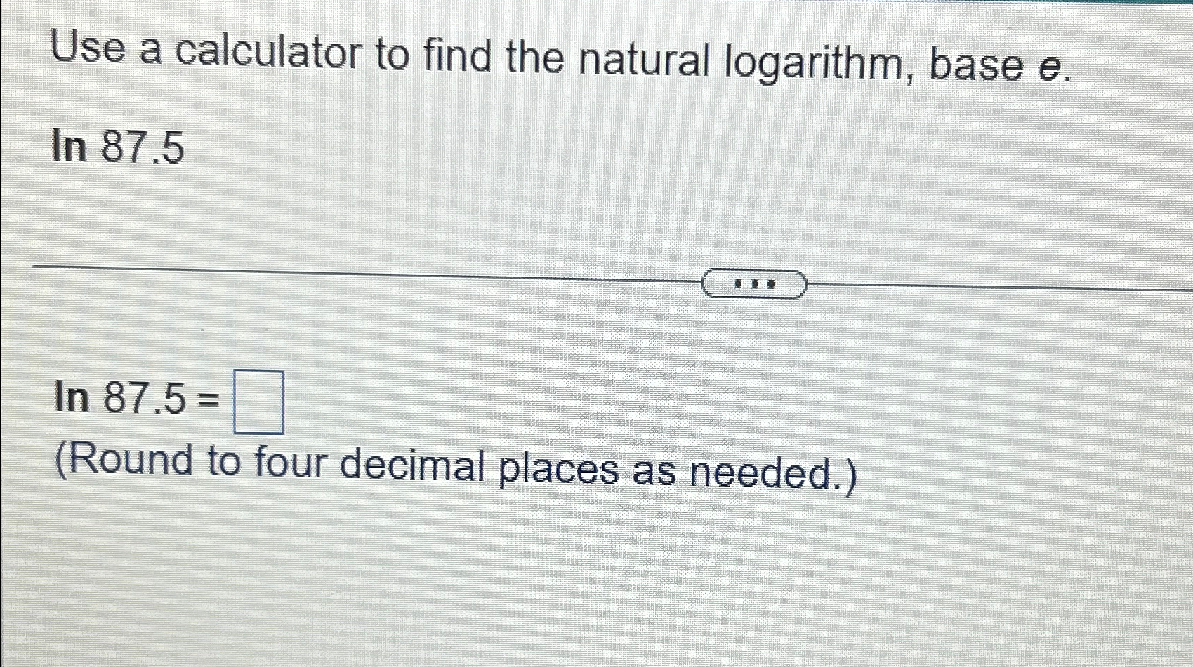 Solved Use a calculator to find the natural logarithm, base | Chegg.com