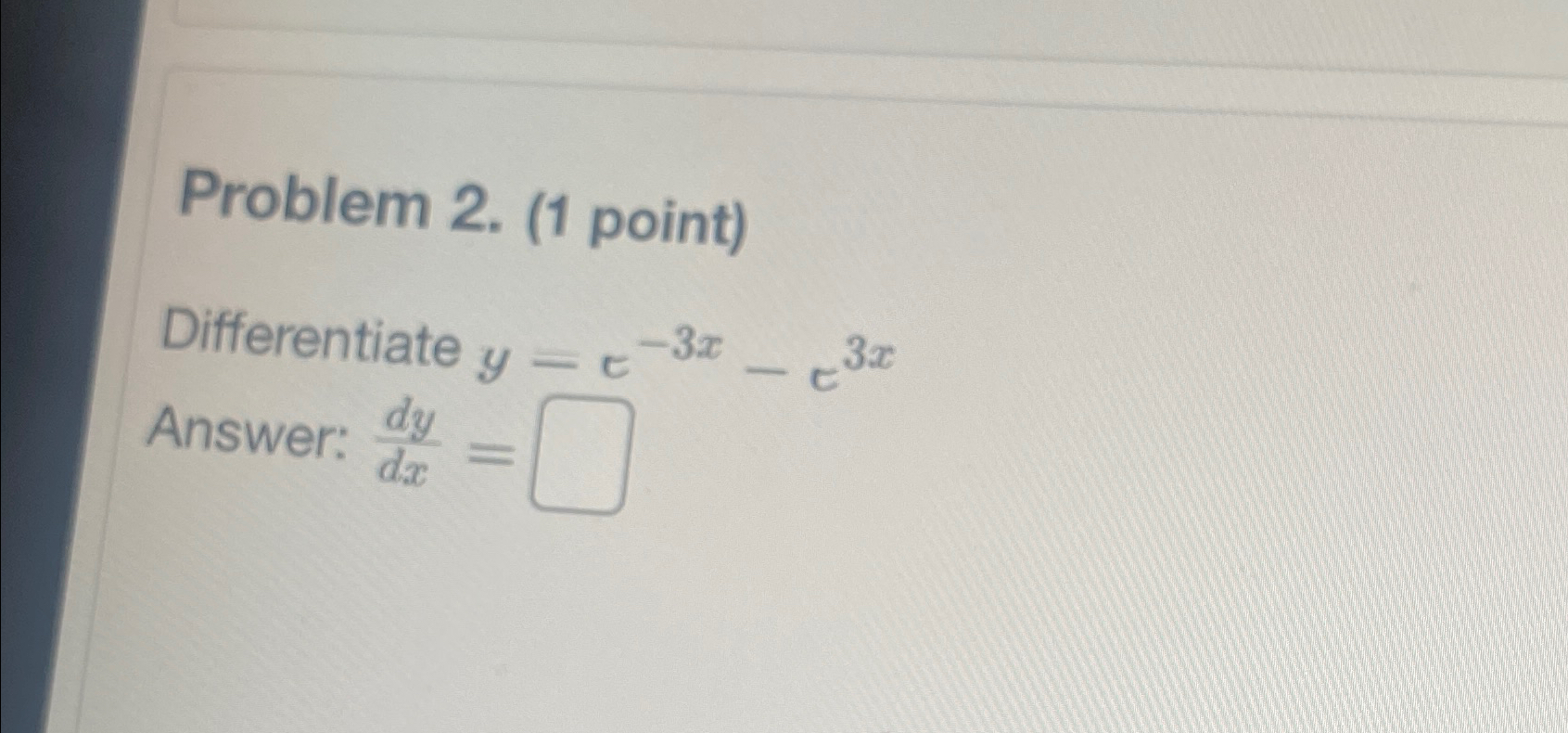 Solved Problem 2. (1 ﻿point)Differentiate y=e-3x-e3xAnswer: | Chegg.com
