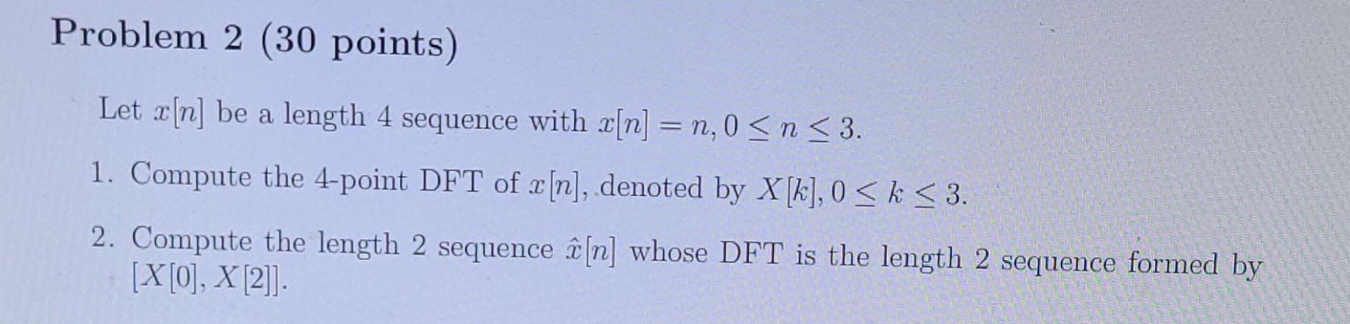 Solved Problem 2 (30 points) Let x[n] be a length 4 sequence | Chegg.com