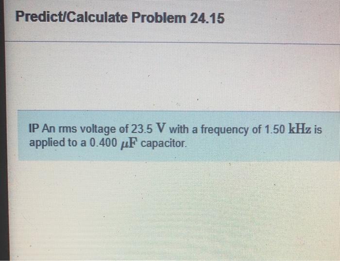 Solved Predict/Calculate Problem 24.15 IP An rms voltage of | Chegg.com