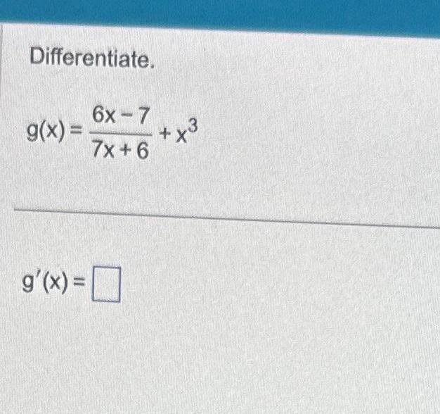 Solved Differentiate. g(x)=7x+66x−7+x3 g′(x)= | Chegg.com