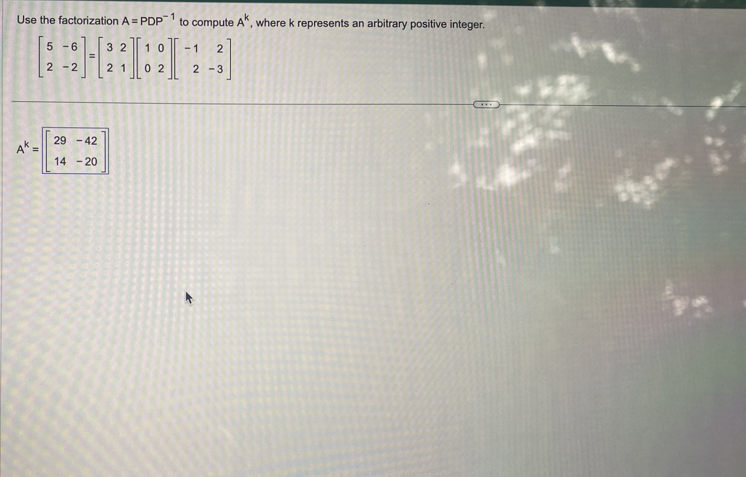 Solved Use the factorization A=PDP-1 ﻿to compute Ak, ﻿where | Chegg.com