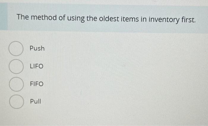 Solved The method of using the oldest items in inventory | Chegg.com