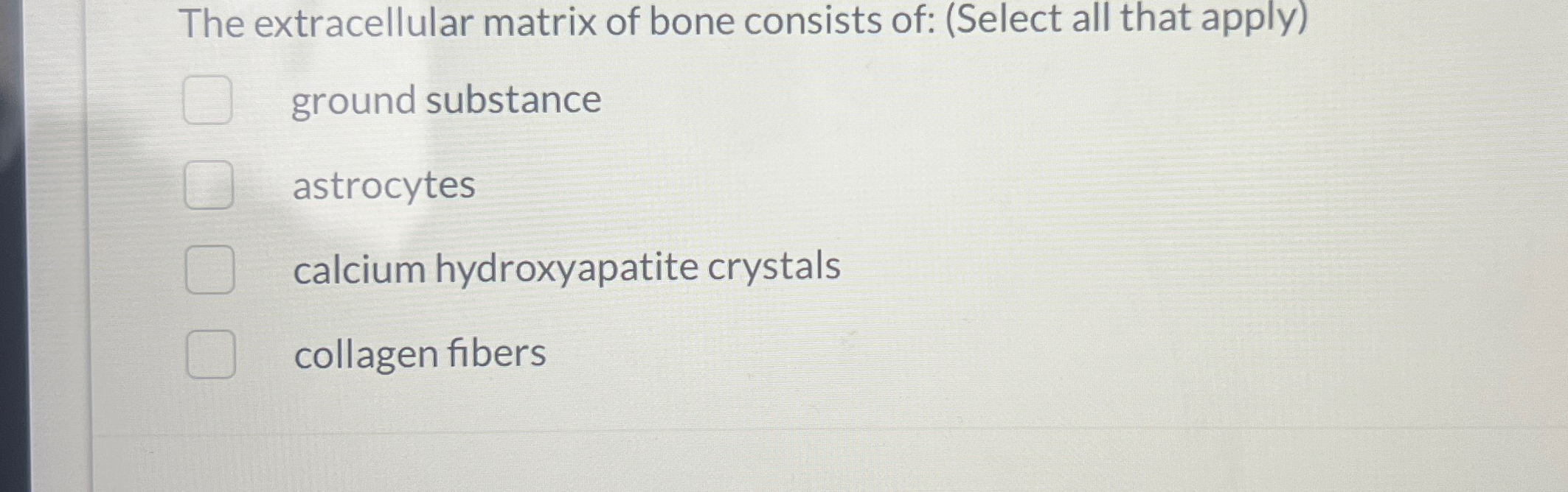 Solved The extracellular matrix of bone consists of: (Select | Chegg.com