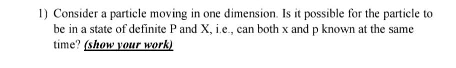 Solved 1) Consider a particle moving in one dimension. Is it | Chegg.com
