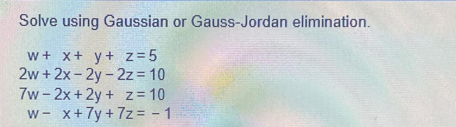 Solved Solve using Gaussian or Gauss-Jordan | Chegg.com
