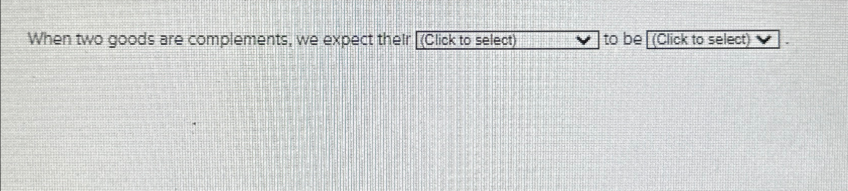 Solved When two goods are complements, we expect thelr | Chegg.com