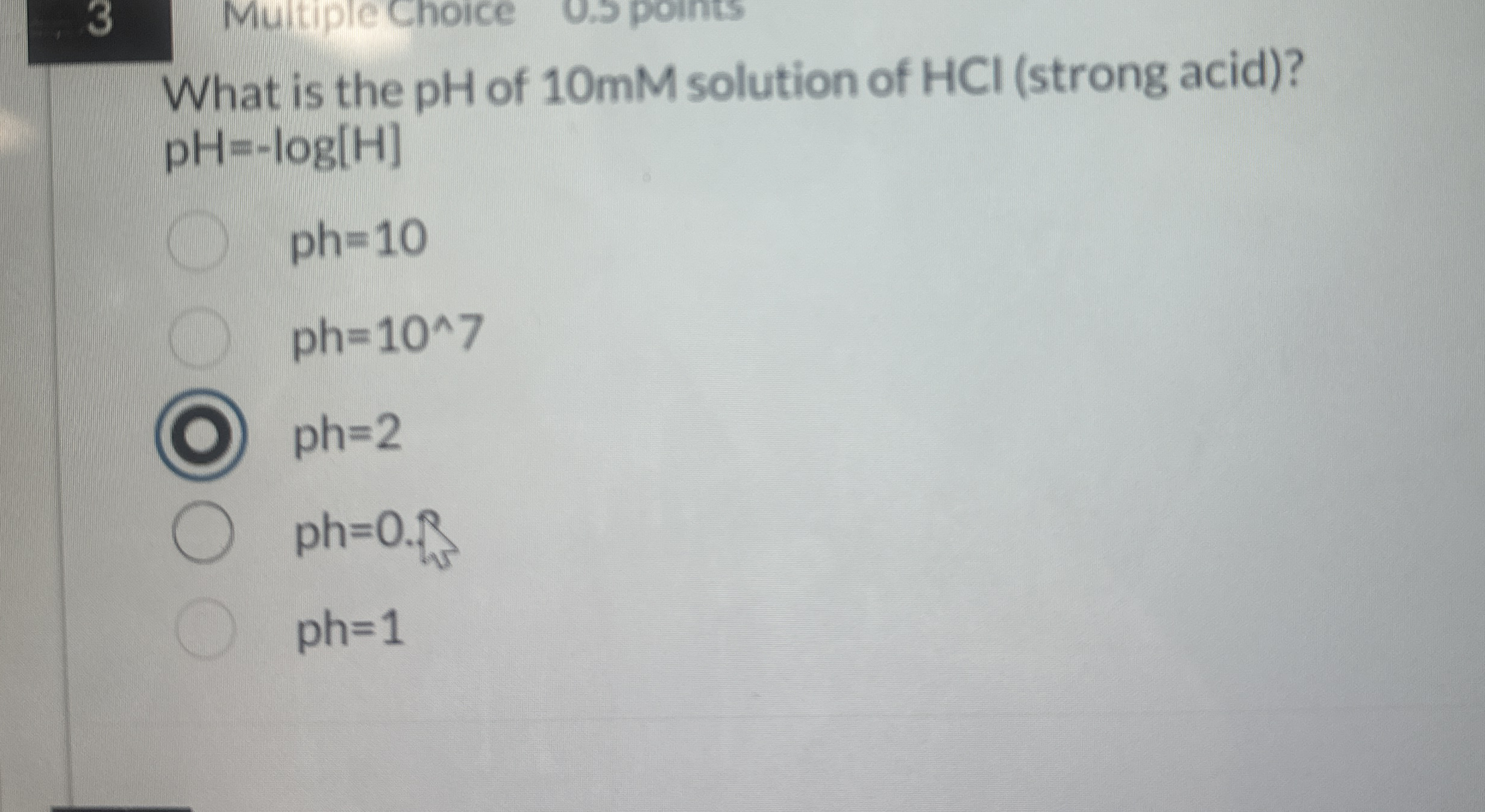 Solved 3Multiple ChoiceWhat is the pH of 10 ﻿mM solution of | Chegg.com
