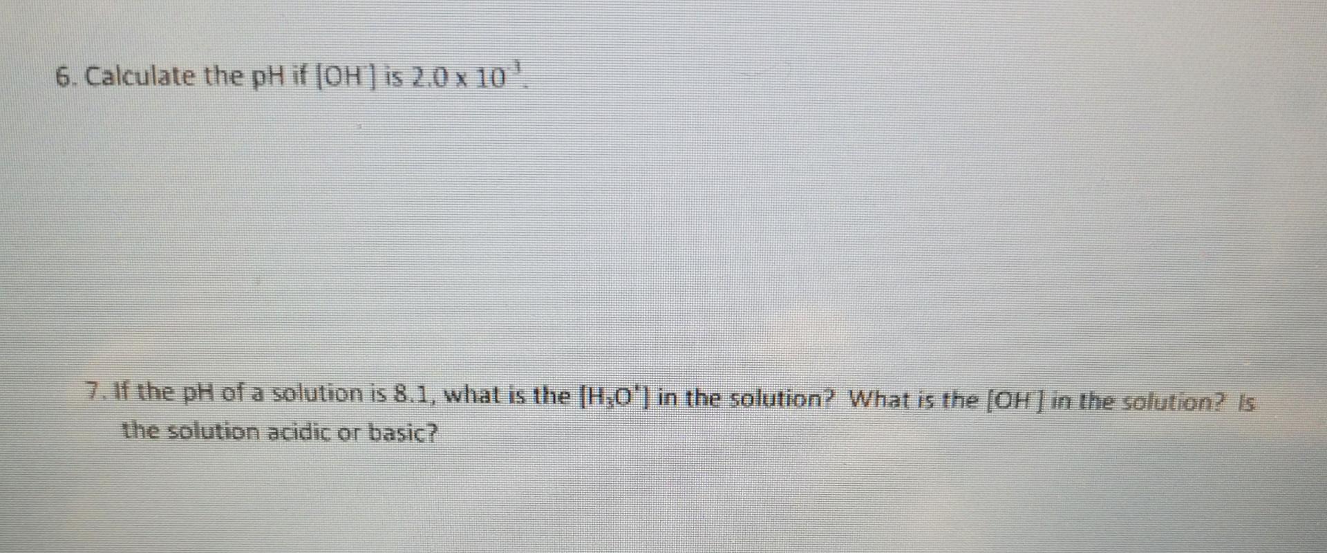 Solved help!6. ﻿Calculate the pH ﻿if OH ﻿is 2.0×10-1.7. ﻿If | Chegg.com