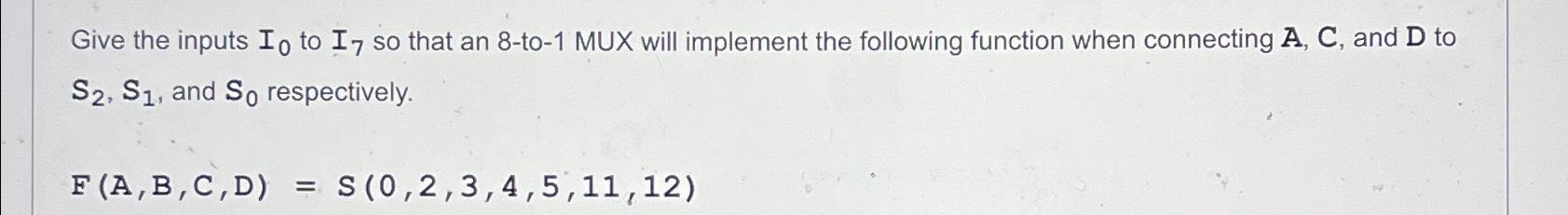 Solved Give the inputs I0 ﻿to I7 ﻿so that an 8-to-1 ﻿MUX | Chegg.com