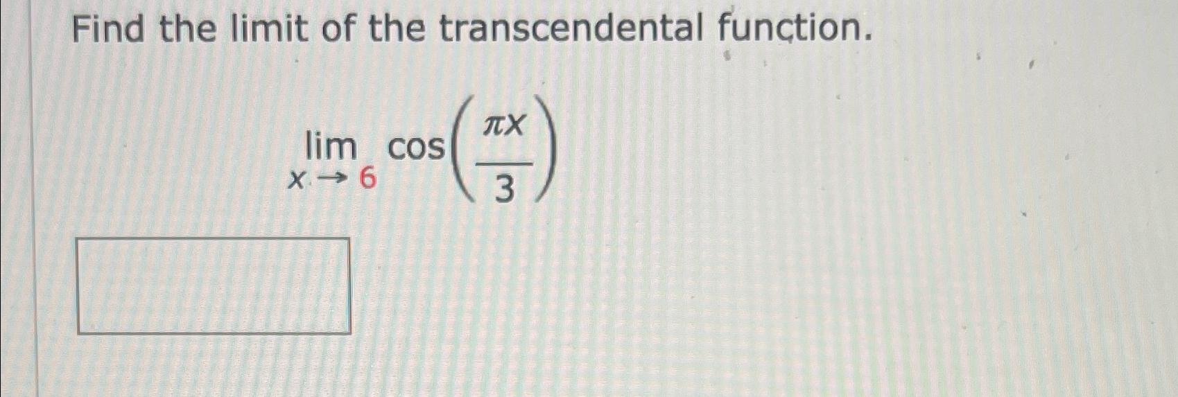 Solved Find the limit of the transcendental | Chegg.com