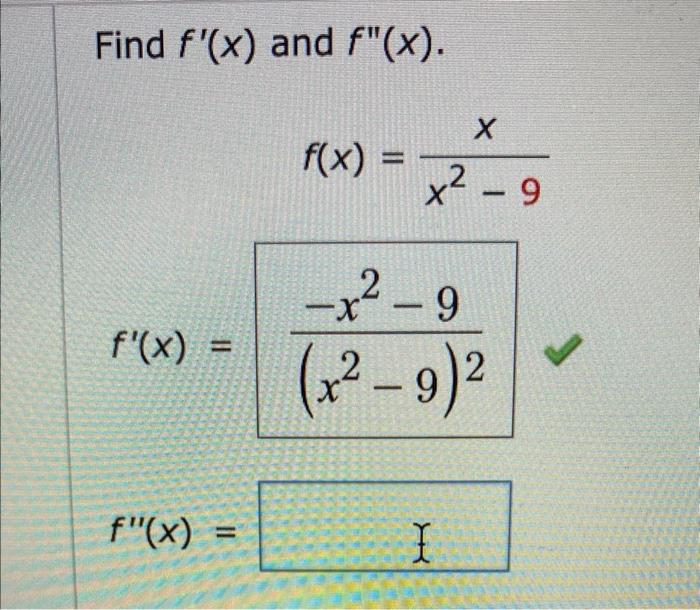 Solved Find f′(x) and f′′(x) f(x)=x2−9xf′(x)=(x2−9)2−x2−9 | Chegg.com