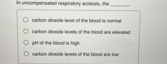 Solved In uncompensated respiratory acidosis, the O carbon | Chegg.com