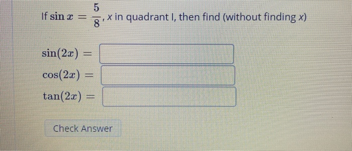 Solved If sin x = 5 8 ,x in quadrant I, then find (without | Chegg.com