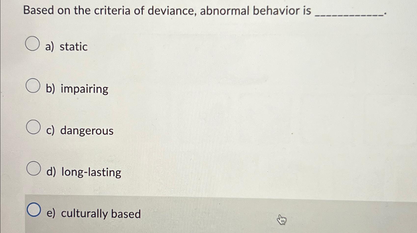 Solved Based on the criteria of deviance, abnormal behavior | Chegg.com