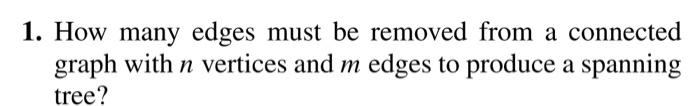 Solved 1. How many edges must be removed from a connected | Chegg.com