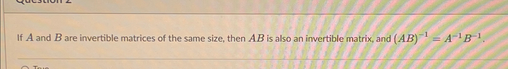 Solved If A and B ﻿are invertible matrices of the same size, | Chegg.com