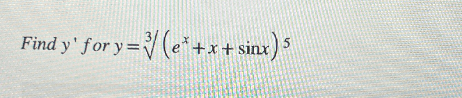 Solved Find y' ﻿for y=(ex+x+sinx)53 | Chegg.com