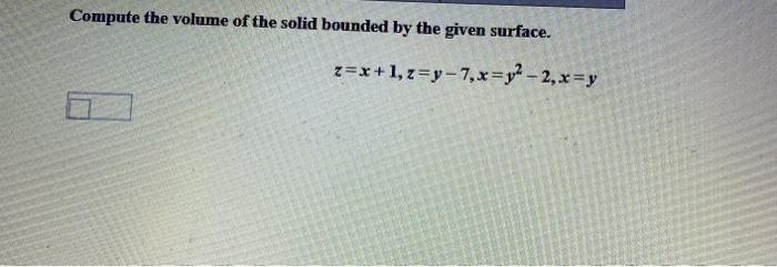 Solved Compute the volume of the solid bounded by the given | Chegg.com