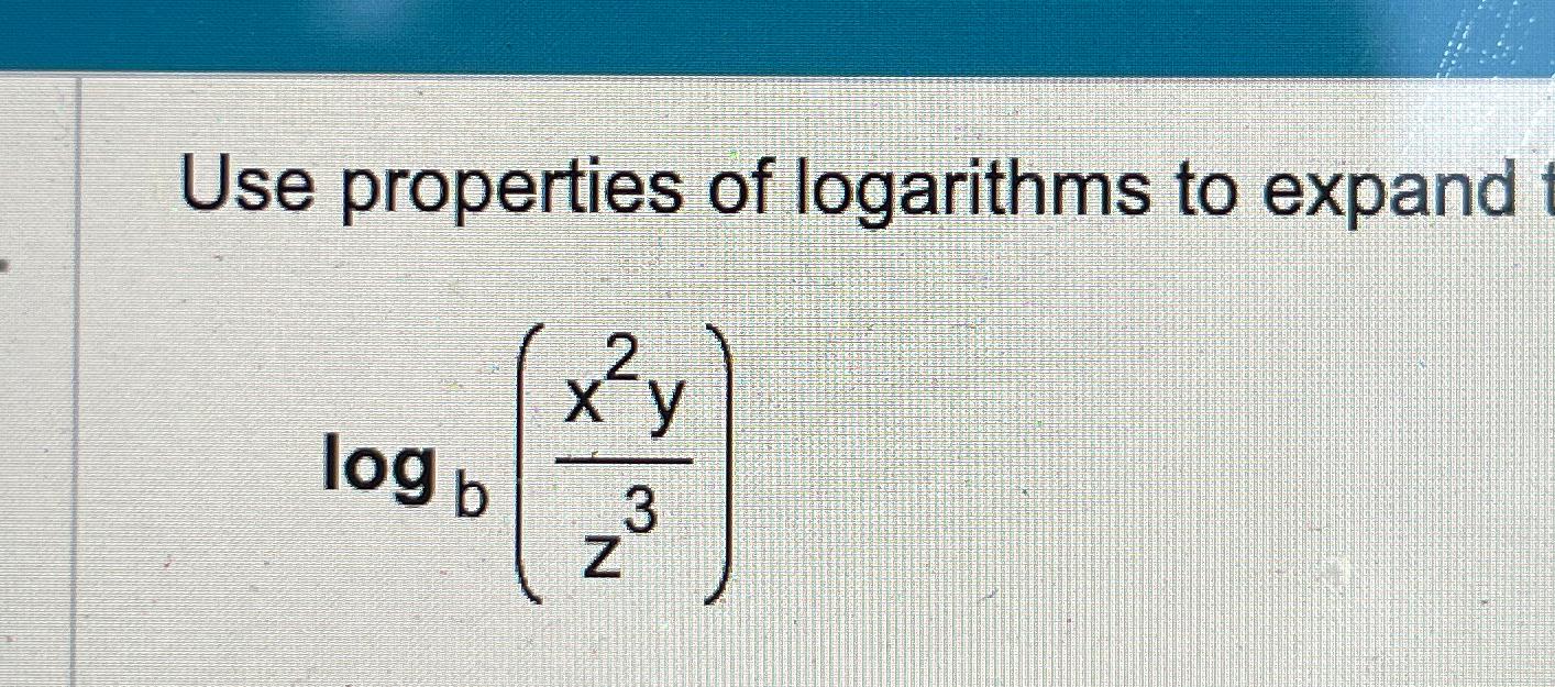 Solved Use properties of logarithms to expandlogb(x2yz3) | Chegg.com