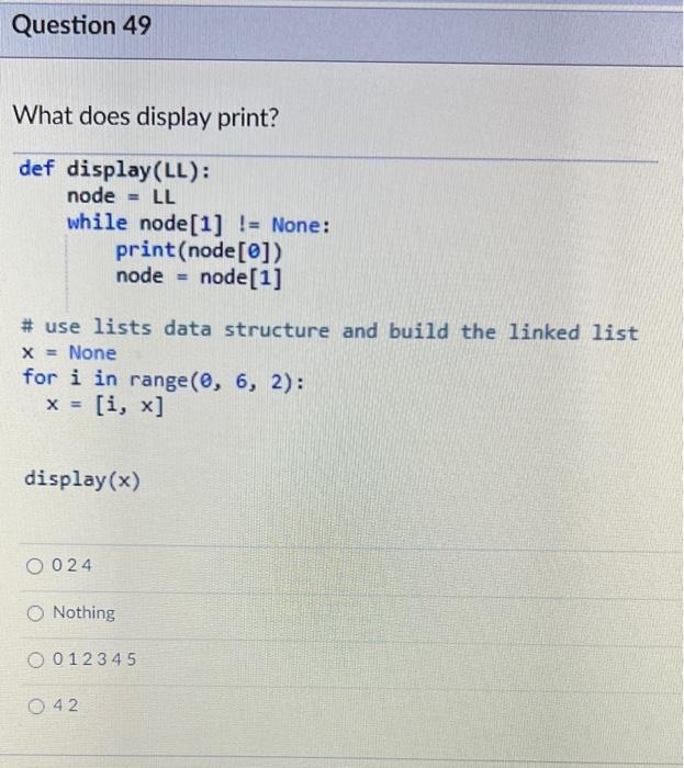 Solved What does display print? def display(LL): node = LL | Chegg.com