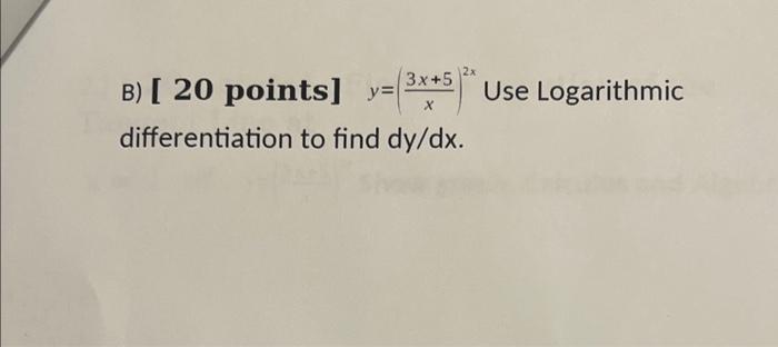 Solved B) [ 20 points] y=(x3x+5)2x Use Logarithmic | Chegg.com