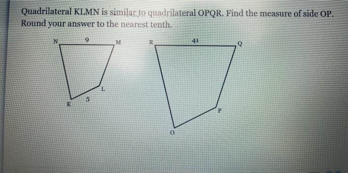 Solved Quadrilateral KLMN is similar to quadrilateral OPQR. | Chegg.com