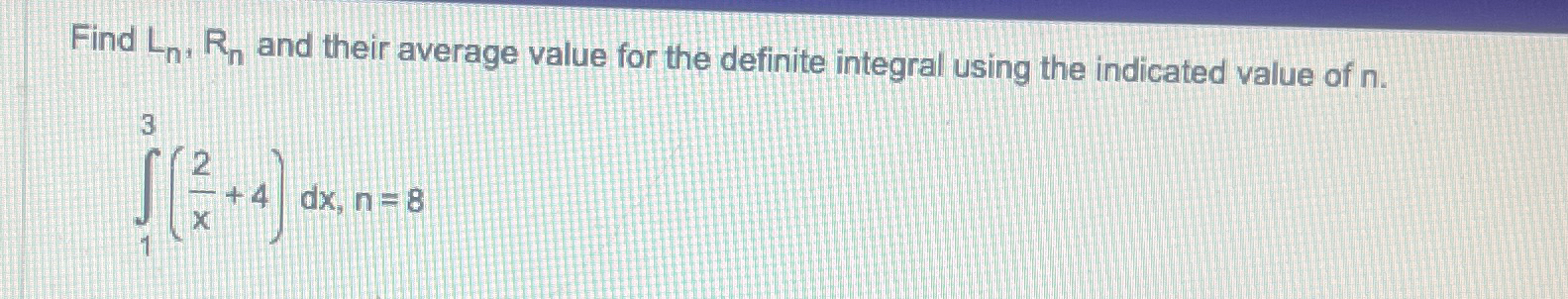 Solved Find Ln,Rn ﻿and their average value for the definite | Chegg.com