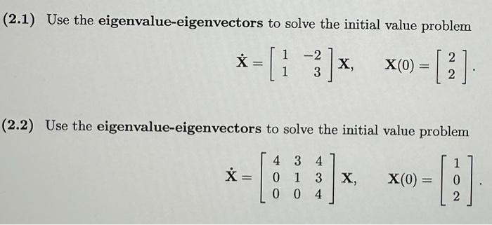 Solved (2.1) Use the eigenvalue-eigenvectors to solve the | Chegg.com