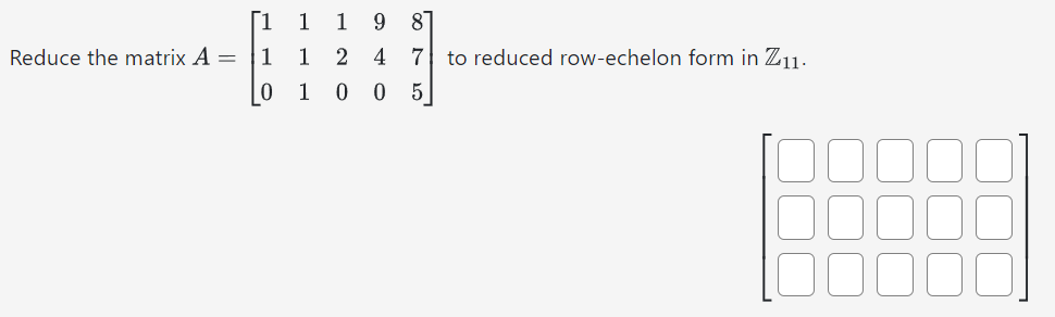 Solved Reduce the matrix A=[111981124701005] ﻿to reduced | Chegg.com