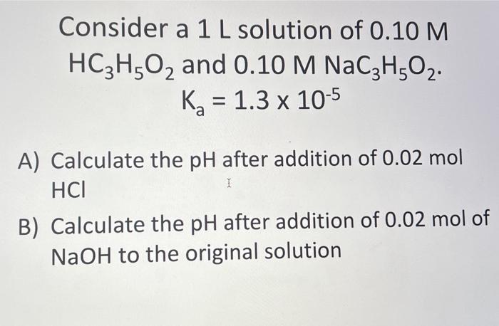 Solved Consider a 1 L solution of 0.10M HC3H5O2 and | Chegg.com