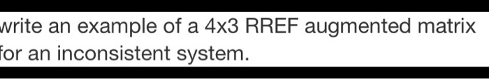 Solved write an example of a 4x3 RREF augmented matrix for | Chegg.com