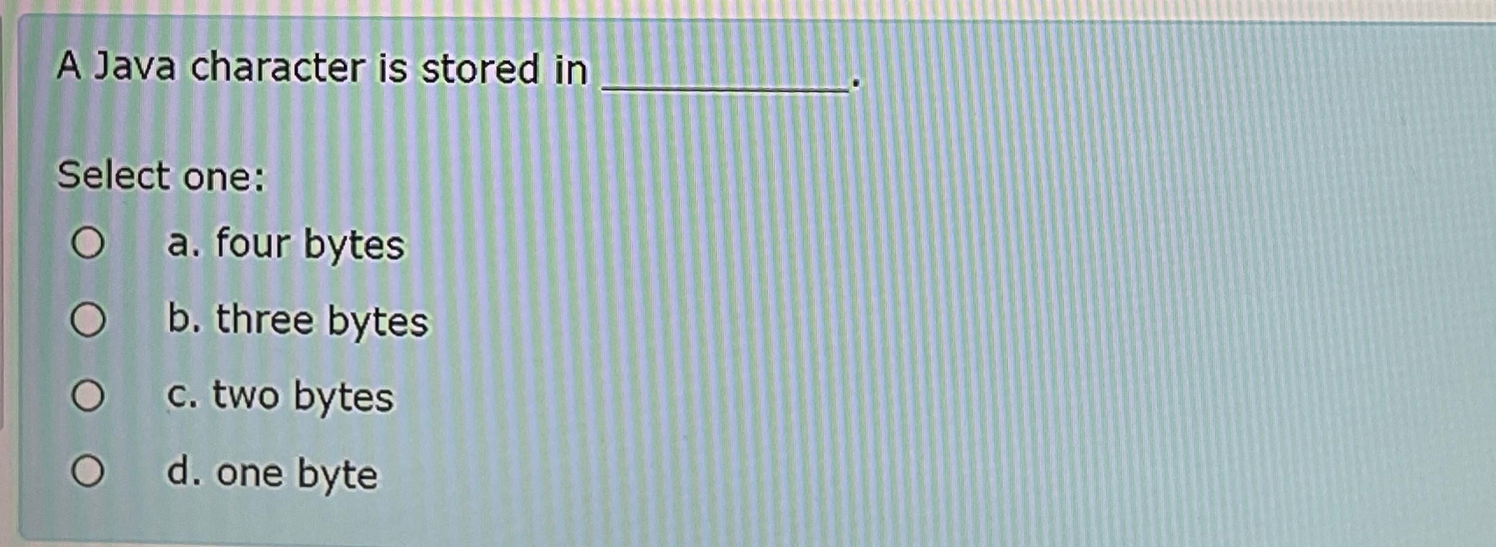 Solved A Java Character Is Stored Inselect Onea ﻿four