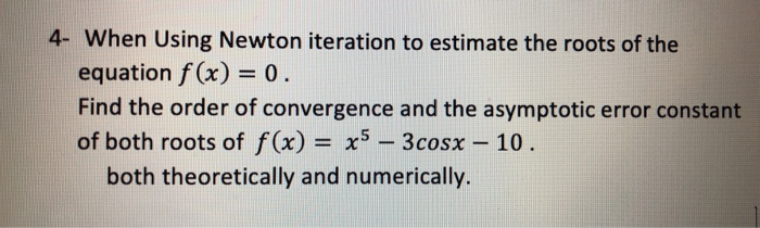 Solved 4- When Using Newton iteration to estimate the roots | Chegg.com