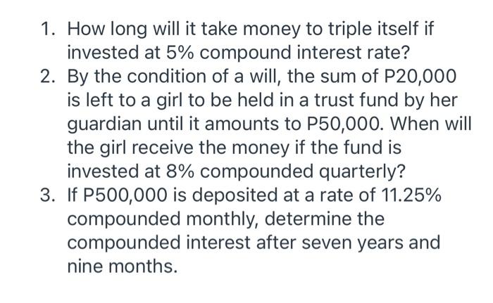 Solved 1. How long will it take money to triple itself if | Chegg.com